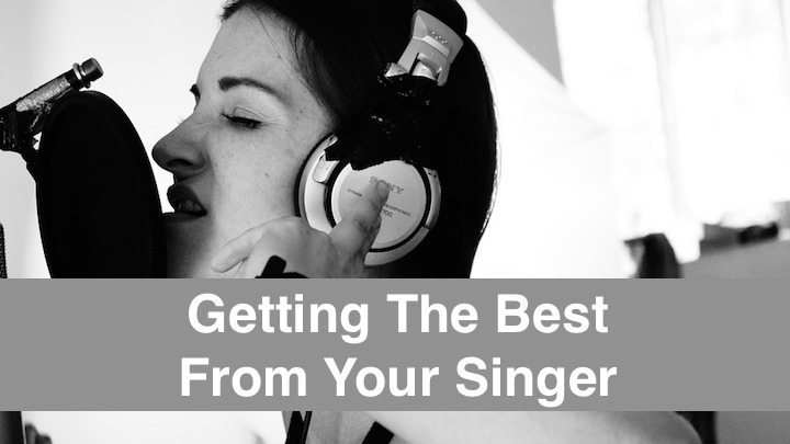 Getting The Best From Your Singer - Bobby Owsinski's Music Production Blog