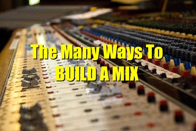 The Many Ways To Build A Mix - Bobby Owsinski's Music Production Blog